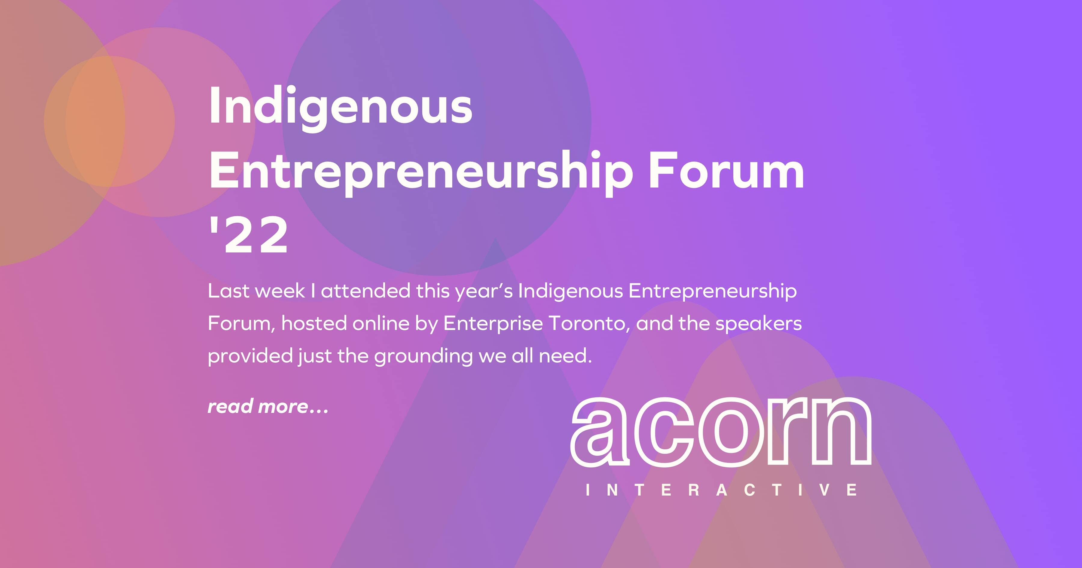 Indigenous Entrepreneurship Forum '22: A Journey of Resilience & Innovation